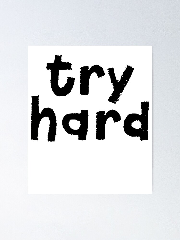 "Try Hard - Gamer Dank Meme" Poster by PearlsRocker | Redbubble