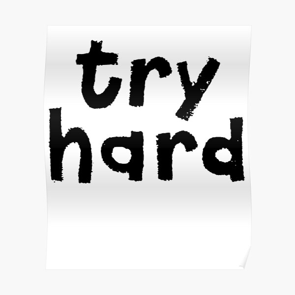 "Try Hard - Gamer Dank Meme" Poster by PearlsRocker | Redbubble