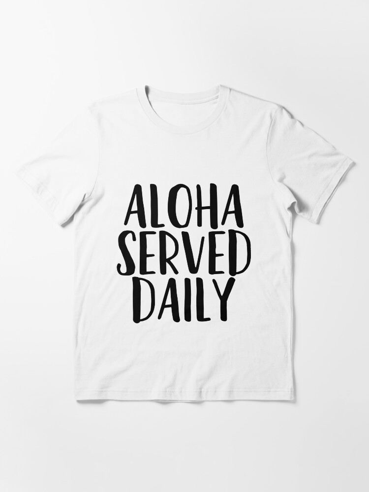 "Aloha Served Daily - Hawaii Pride Born" T-shirt by PearlsRocker ...