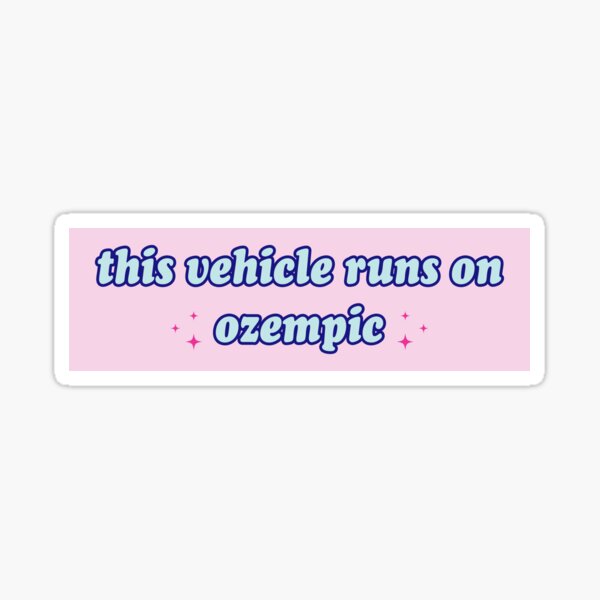 "This vehicle runs on ozempic Funny Meme Bumper" Sticker for Sale by ...
