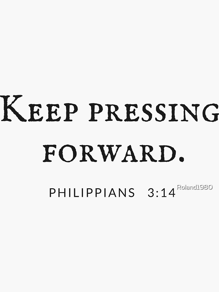"Keep Pressing Forward. Philippians 3:14 Bible Verse" Sticker for Sale ...