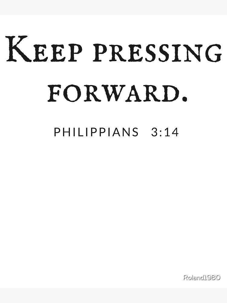 "Keep Pressing Forward. Philippians 3:14 Bible Verse" Framed Art Print ...