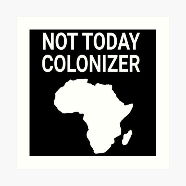 "Not Today Colonizer" Art Print by everything-shop | Redbubble