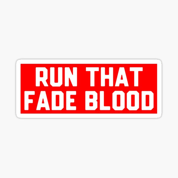 "Run That Fade Blood" Sticker for Sale by DIRTYDUNNZ | Redbubble