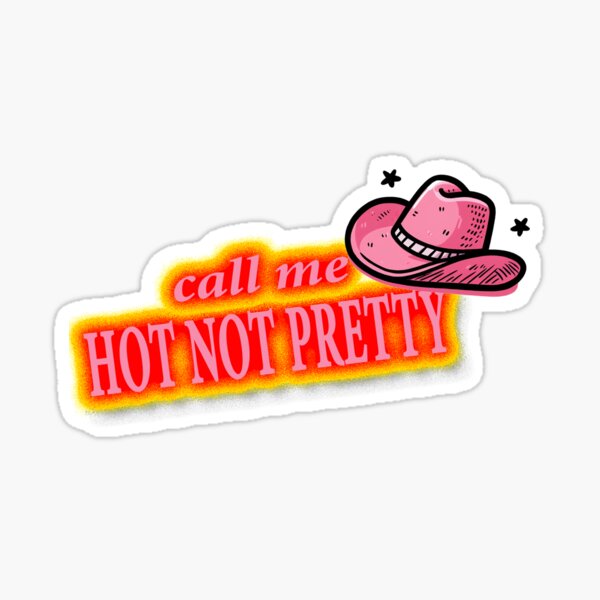 "Call me Hot not Pretty, cowgirl " Sticker for Sale by HWCanada | Redbubble