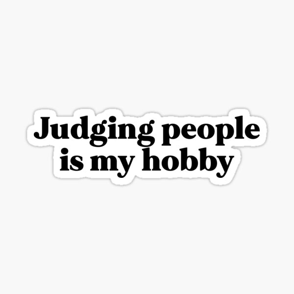 "Judging people is my hobby" Sticker for Sale by weirdly weird | Redbubble