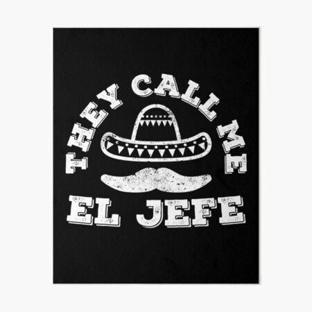 "They Call Me El Jefe" Art Board Print by deepstone | Redbubble
