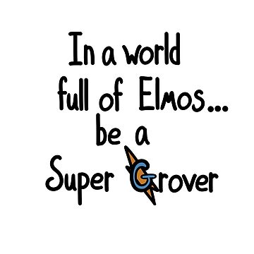 "In A World Full Of Elmos Be A Super Grover" Sticker for Sale by ...