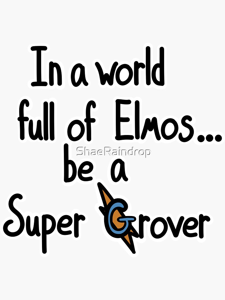 "In A World Full Of Elmos Be A Super Grover" Sticker for Sale by ...
