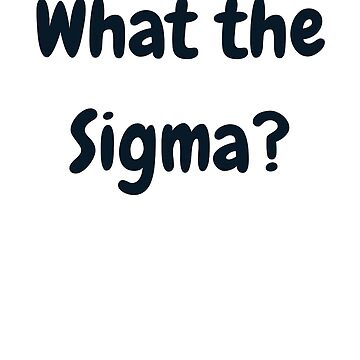 "What the Sigma meme " Sticker for Sale by DudzDesignz | Redbubble