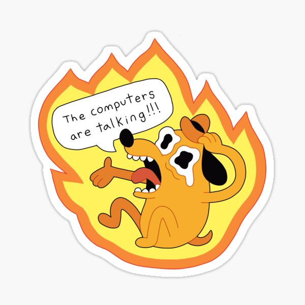"The Computers Are Talking, This is Fine" Sticker for Sale by ...