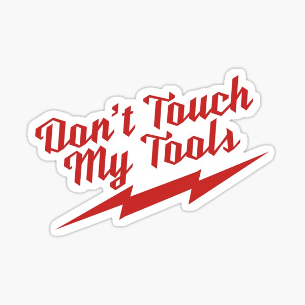 "Don't Touch My Tools" Sticker for Sale by ThomasMoxon | Redbubble