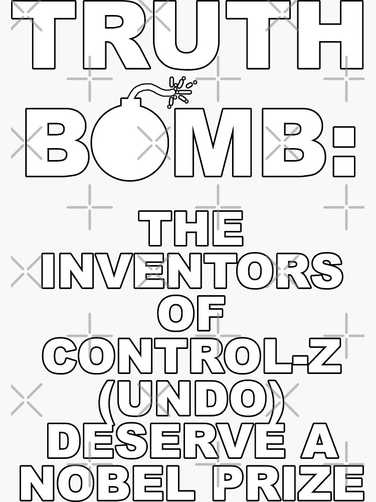 "Truth Bomb - Inventors of Control-Z Deserve a Nobel Prize" Sticker for ...