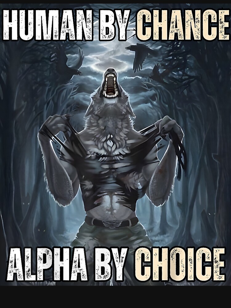 "Human By Chance Alpha By Choice Cool Funny Alpha Wolf Meme T-Shirt ...