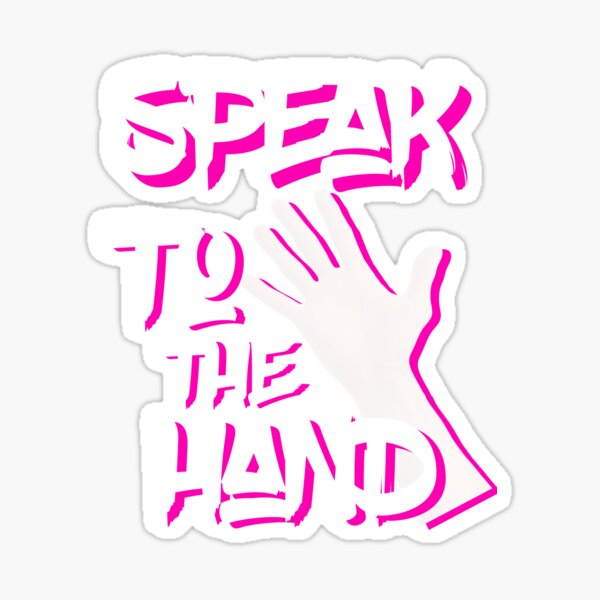 Speak To The Hand Stickers | Redbubble