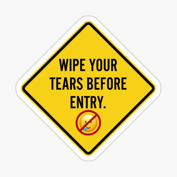 "Wipe Your Tears Before Entry | no crying allowed sign " Sticker for ...