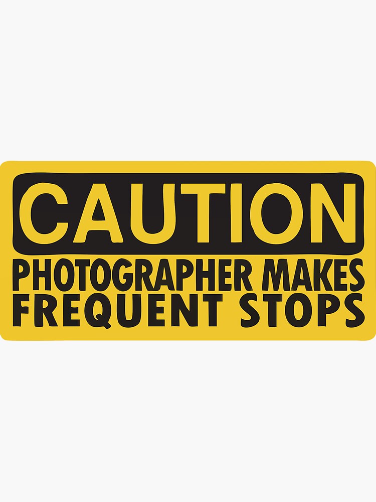 "Caution Photographer Makes Frequent Stops" Sticker for Sale by ...