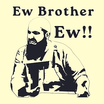 "Ew Brother Ew Whats that Whats that brother" Sticker for Sale by ...