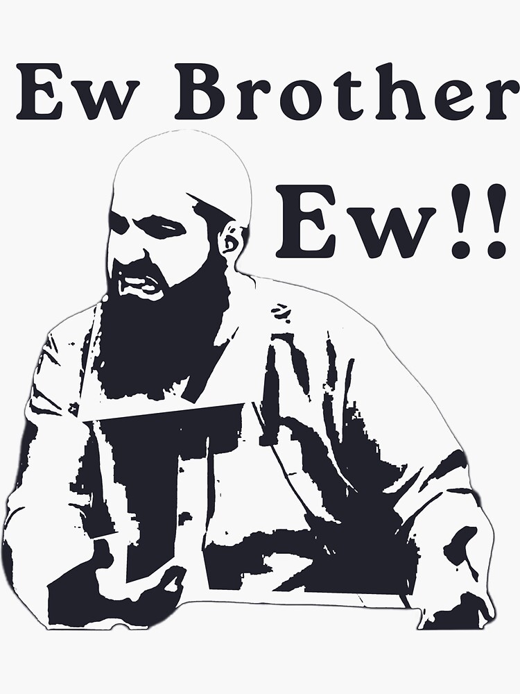 "Ew Brother Ew Whats that Whats that brother" Sticker for Sale by ...