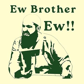 "Ew Brother Ew Whats that Whats that brother" Sticker for Sale by ...