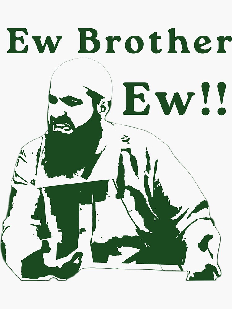 "Ew Brother Ew Whats that Whats that brother" Sticker for Sale by ...