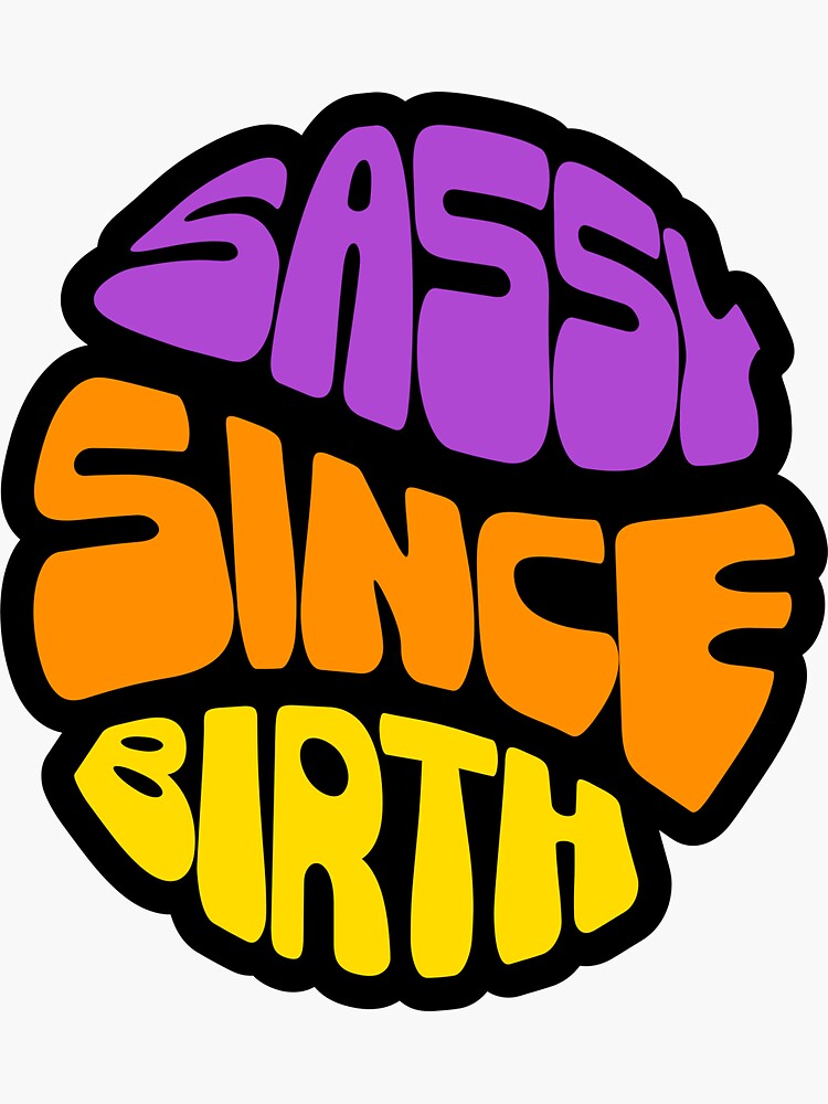 "Sassy Since Birth Sticker" Sticker for Sale by RazenDesigns | Redbubble