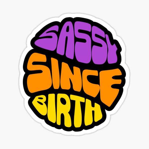 "Sassy Since Birth Sticker" Sticker for Sale by RazenDesigns | Redbubble