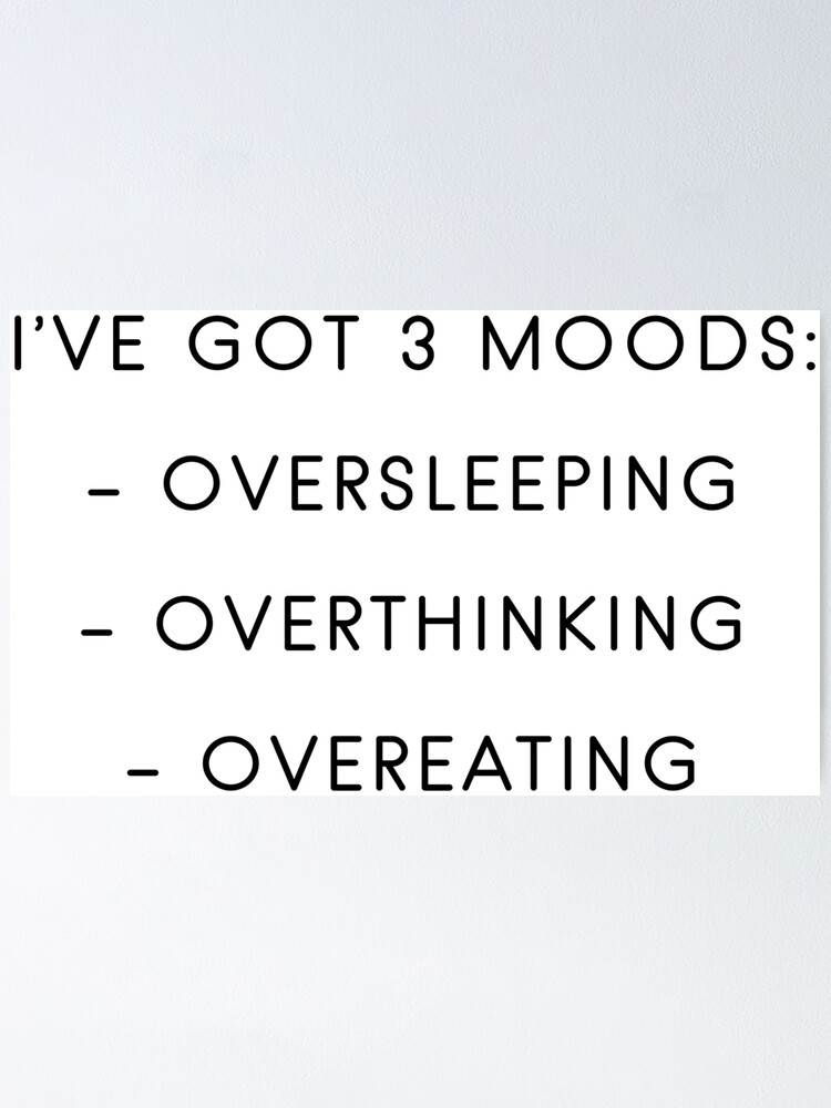 "oversleeping,overthinking,overeating" Poster for Sale by PineLemon ...