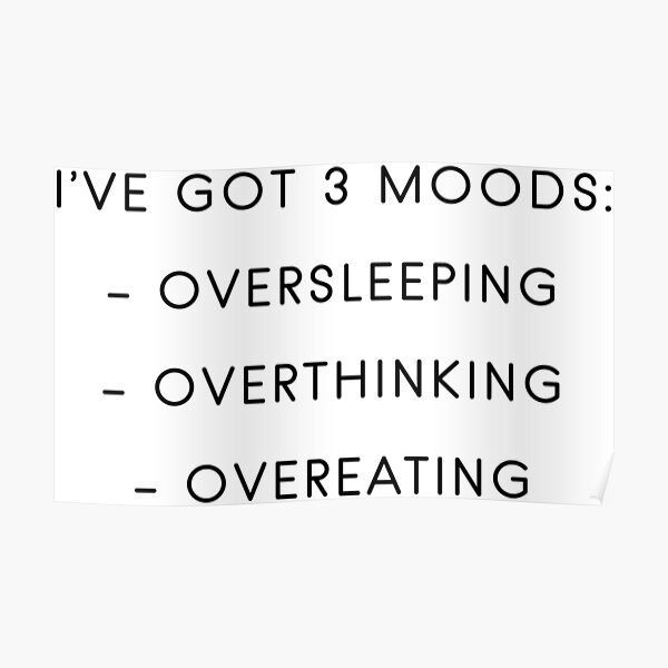 "oversleeping,overthinking,overeating" Poster for Sale by PineLemon ...