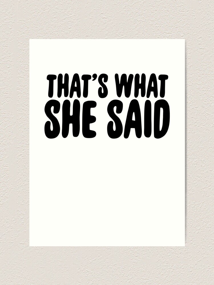 "That's What She Said & Sarcastic Joke Meme" Art Print by PearlsRocker ...