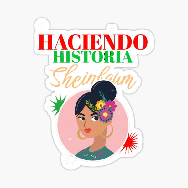 "Haciendo Historia Sheinbaum" Sticker for Sale by positiviTEE4u | Redbubble