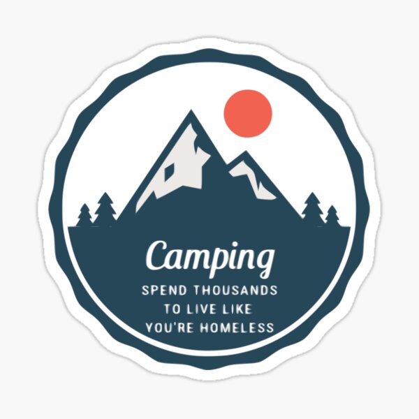 "Camping - Living like you're homeless" Sticker for Sale by Mommylife ...