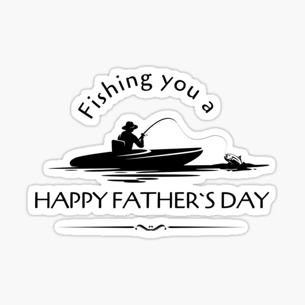"HAPPY FATHER'S DAY, HAPPY BIRTHDAY DAD, I LOVE FISHING" Sticker by ...