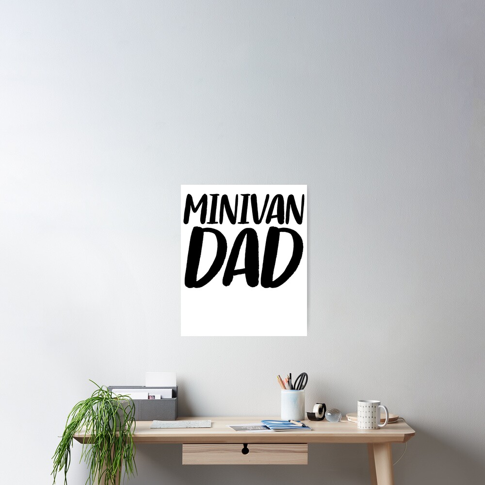 "Minivan Dad / Sarcastic Joke Meme" Poster for Sale by StrangeStreet ...