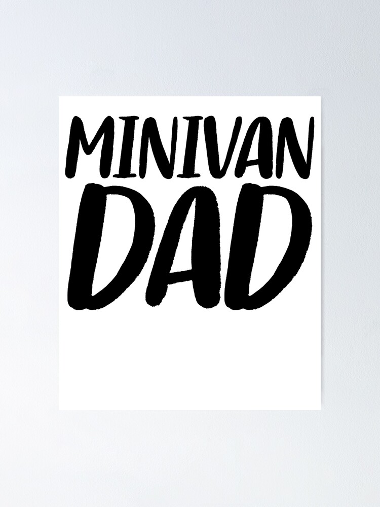 "Minivan Dad / Sarcastic Joke Meme" Poster for Sale by StrangeStreet ...