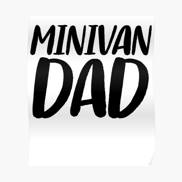 "Minivan Dad / Sarcastic Joke Meme" Poster for Sale by StrangeStreet ...