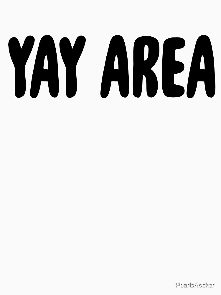 "Yay Area Bay Area & California Born Pride" T-shirt for Sale by ...