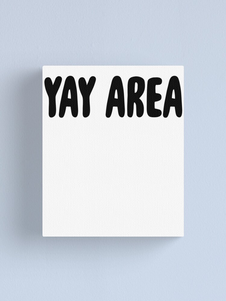 Yay Area Bay Area And California Born Pride Canvas Print By Pearlsrocker Redbubble