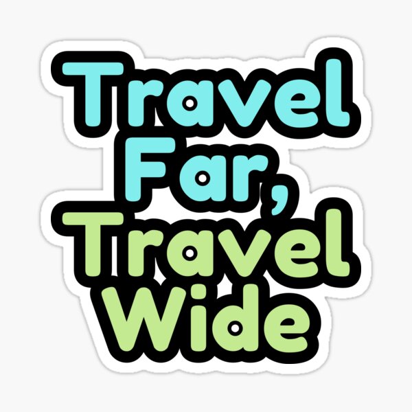 "Travel Far, Travel Wide" Sticker for Sale by variant designer | Redbubble