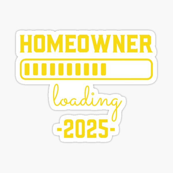 "Homeowner loading 2025 - yellow text" Sticker for Sale by EmeraldeaArt ...