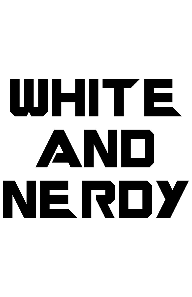 "WHITE AND NERDY" by perssonrobin | Redbubble