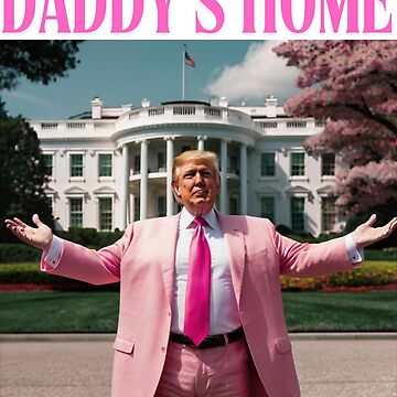 "Donald Trump Daddy's Home 2024 Elections Make America Great Again ...