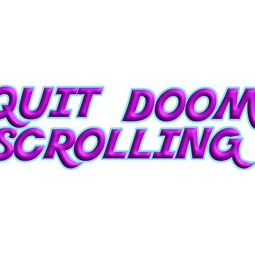 "Quit Doom Scrolling" Sticker for Sale by Rob-Makes | Redbubble