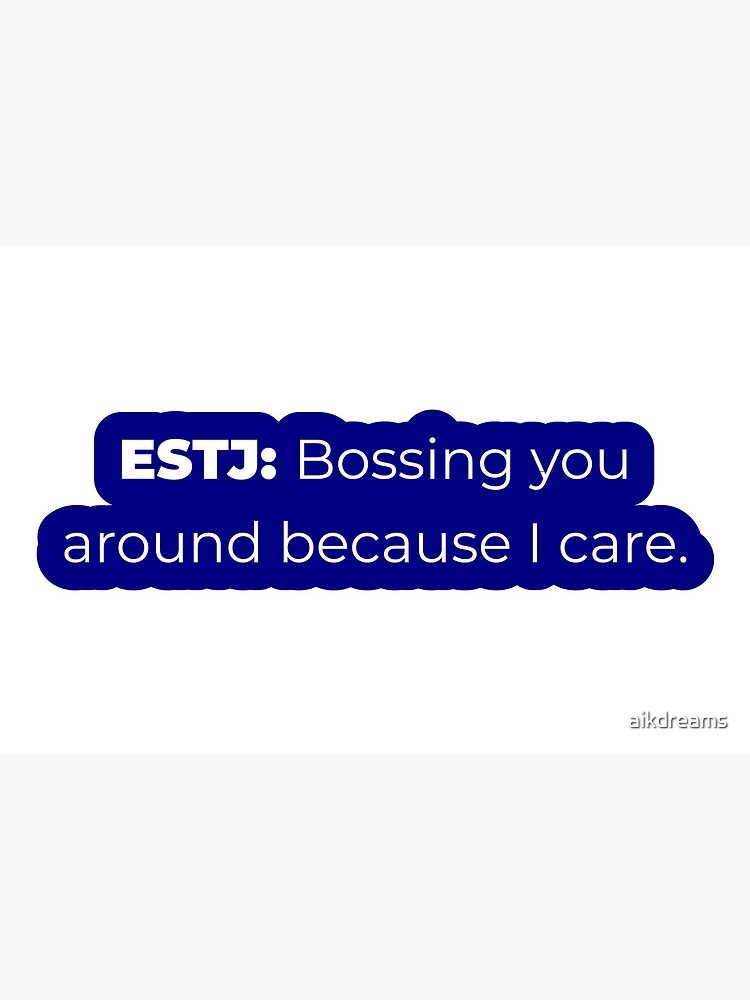 "ESTJ: "Bossing you around because I care." MBTI types, ESTJ funny ...