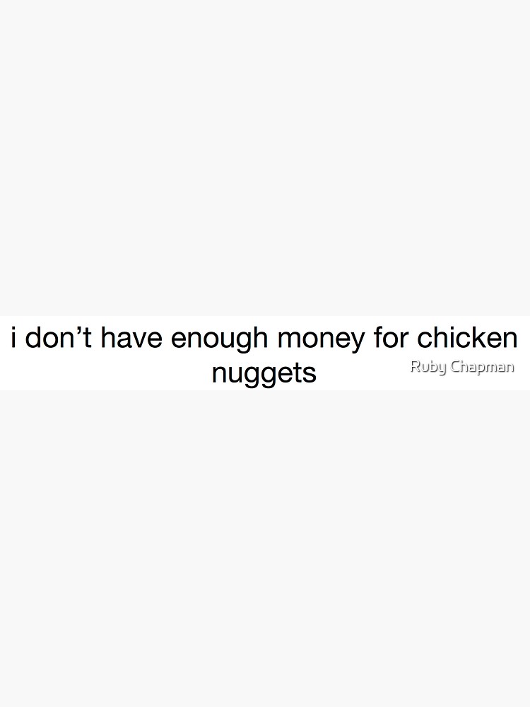 "i don't have enough money for chicken nuggets" Sticker for Sale by ...