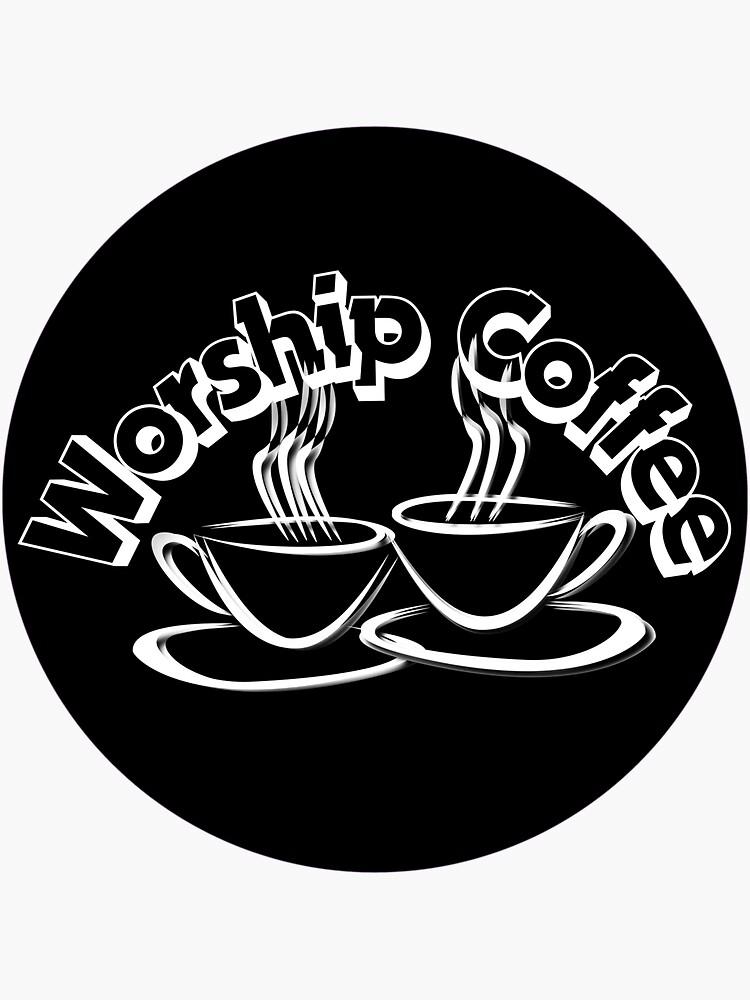 "Worship Coffee, " Sticker for Sale by By-LuQuiRRis | Redbubble
