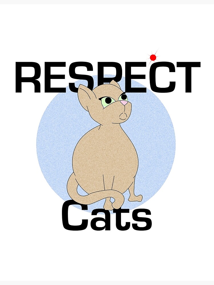 "Respect Cats (light colors)" Poster by NinaNerdFace | Redbubble