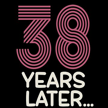 "38 years later Thirty eight birthday" Sticker for Sale by ...