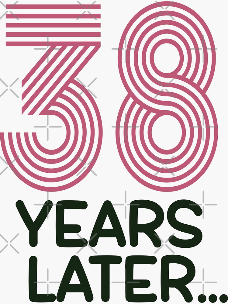 "38 years later Thirty eight birthday" Sticker for Sale by ...