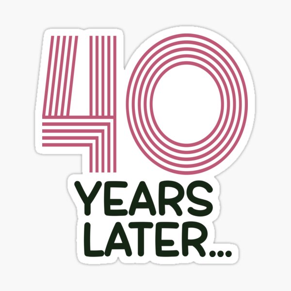 "40 years later forty birthday" Sticker for Sale by giftfromheart ...